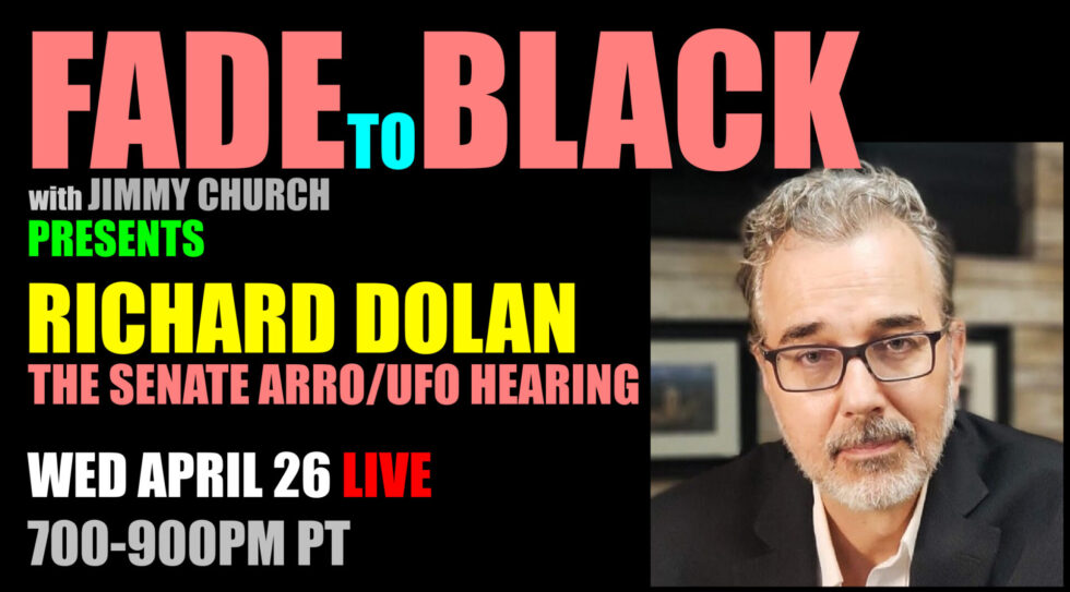 Fade To Black - Richard Dolan - April 26th - Jimmy Church Radio