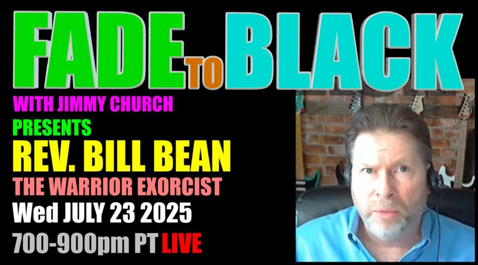 Fade To Black - Rev Bill Bean - July 23, 2025 - Jimmy Church Radio
